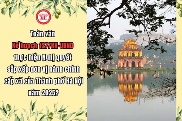 Toàn văn Kế hoạch 127/KH-UBND thực hiện Nghị quyết sắp xếp đơn vị hành ...