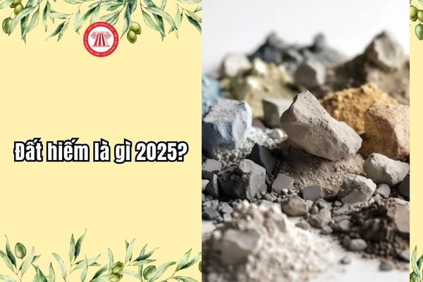 Đất hiếm là gì 2025? Chuyên viên về địa chất phải có năng lực như thế nào?