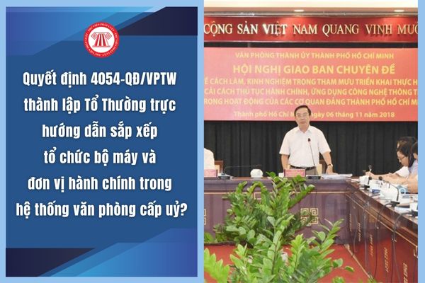 Quyết định 4054-QĐ/VPTW thành lập Tổ Thường trực hướng dẫn sắp xếp tổ ...