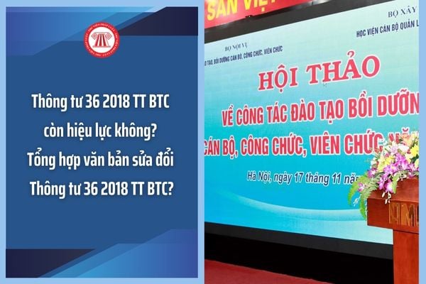 Thông tư 36 2018 TT BTC còn hiệu lực không? Tổng hợp văn bản sửa đổi Thông tư 36 2018 TT BTC?