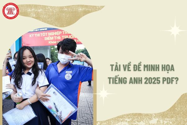 Tải về đề minh họa Tiếng Anh 2025 PDF? Trách nhiệm của thí sinh dự thi tốt nghiệp THPT Quốc gia ...