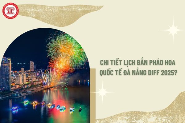 Chi tiết lịch bắn pháo hoa quốc tế Đà Nẵng DIFF 2025? Thẻ hướng dẫn ...