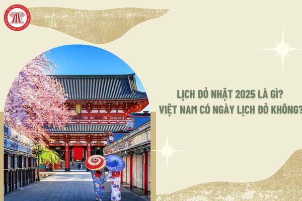 Lịch đỏ Nhật 2025 là gì? Việt Nam có ngày lịch đỏ không? Kế toán làm việc theo hợp đồng được ...