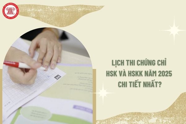Lịch thi chứng chỉ HSK và HSKK năm 2025 chi tiết nhất? Giáo viên cấp 3 giảng dạy bộ môn Ngoại ...