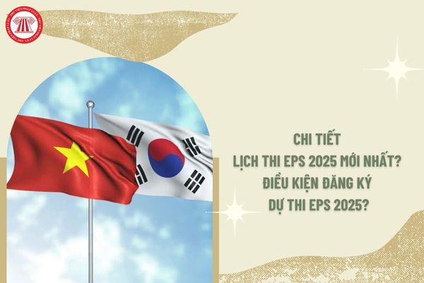 Chi tiết lịch thi EPS 2025 mới nhất? Điều kiện đăng ký dự thi EPS 2025?