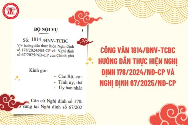 Công văn 1814/BNV-TCBC Hướng dẫn thực hiện Nghị định 178/2024/NĐ-CP và Nghị định 67/2025/NĐ-CP ...