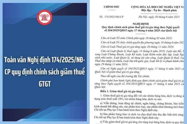 Toàn văn Nghị định 174 2025 NĐ CP chính sách giảm thuế giá trị gia tăng theo Nghị quyết 204/2025 ...