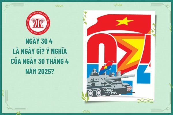 Ngày 30 4 là ngày gì? Ý nghĩa của ngày 30 tháng 4 năm 2025? Lịch nghỉ ...
