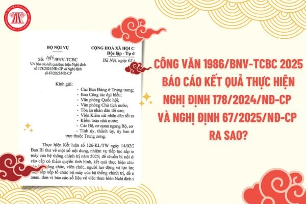 Công văn 1986/BNV-TCBC 2025 báo cáo kết quả thực hiện Nghị định 178/2024/NĐ-CP và Nghị định 67 ...