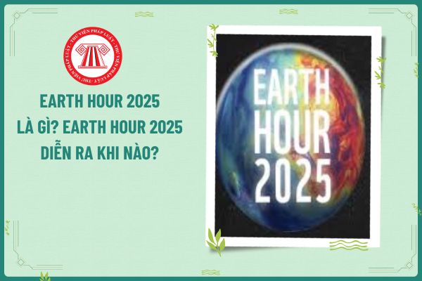 Earth hour 2025 là gì? Earth hour 2025 diễn ra khi nào? Sử dụng năng ...