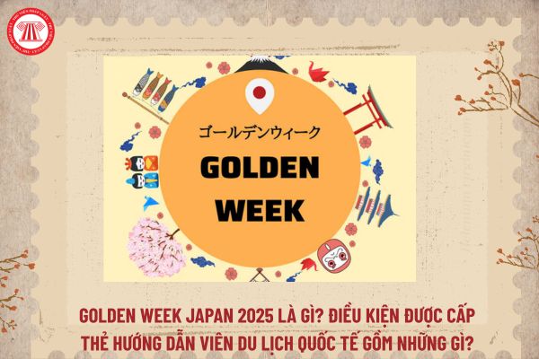 Golden week japan 2025 là gì? Điều kiện được cấp thẻ hướng dẫn viên du ...