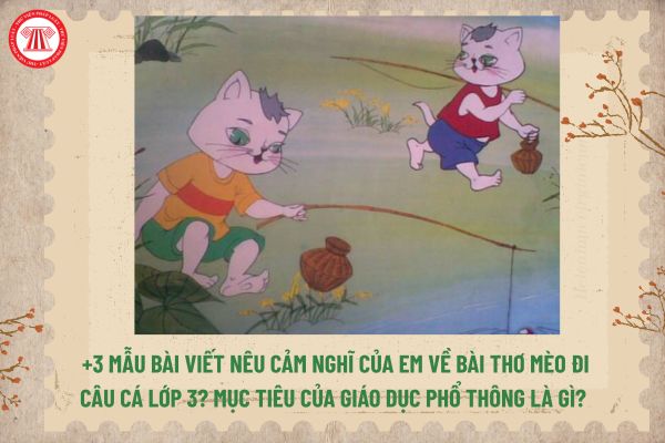 +3 Mẫu bài viết nêu cảm nghĩ của em về bài thơ Mèo đi câu cá lớp 3? Mục ...
